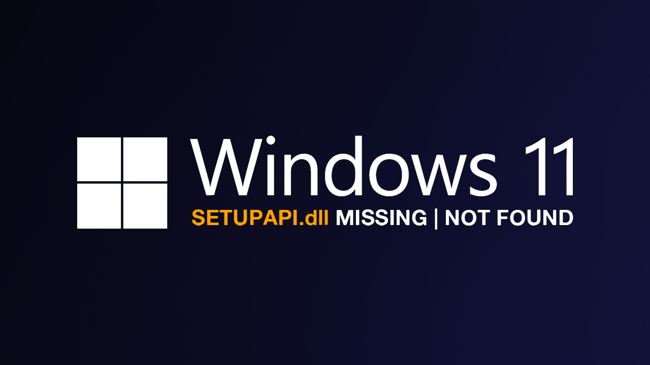 How to Fix SETUPAPI.dll Missing or Not Found Error on Windows 11 How to Fix SETUPAPI.dll Missing or Not Found Error on Windows 11