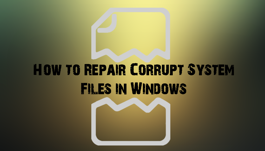 How To Repair Corrupt System Files In Windows 10 8 7
